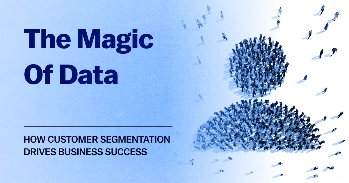 The Magic of Data: How Customer Segmentation Drives Business Success | Xeno's Resources